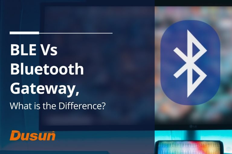 BLE vs bluetooth gateway, what is their difference - DusunIoT