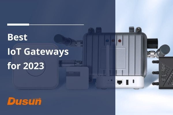 Best Iot Gateways From Different Companies To Choose For 2023 Secure