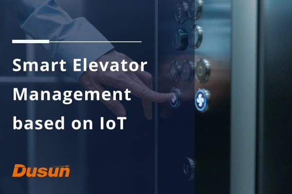 Smart Elevator Management Based on IoT Solutions - DusunIoT