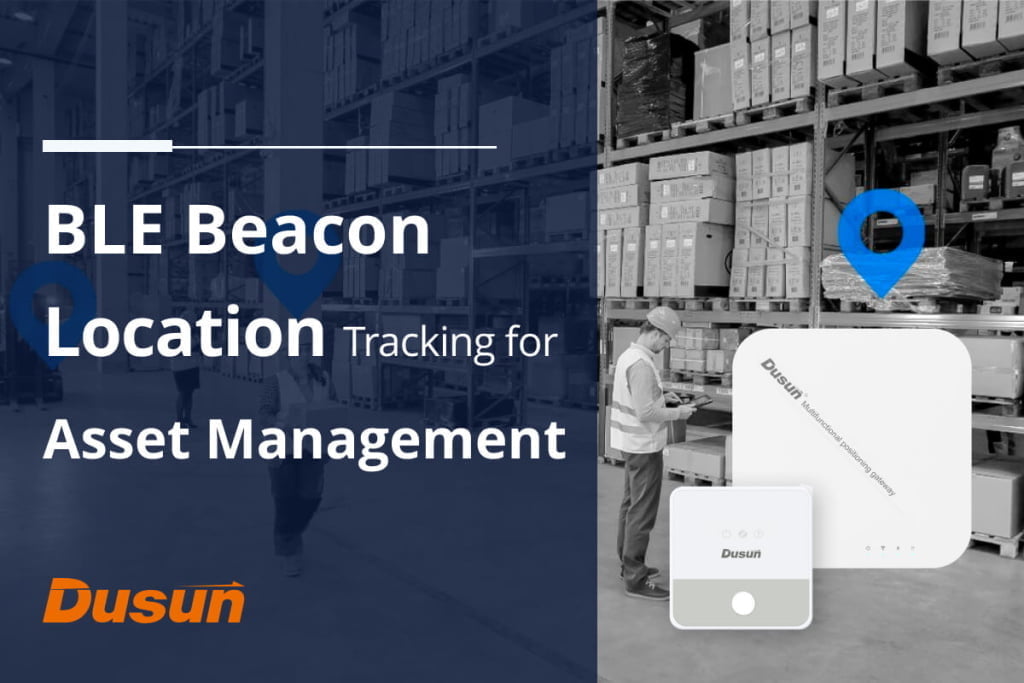 BLE Beacon Location Tracking Solutions | Dusun IoT BLE Beacon Location Tracking Solutions | Dusun IoT